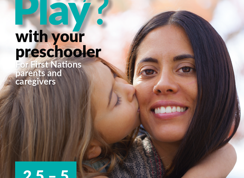 Why Play? with your preschooler 2.5 - 5 years For First Nations parents ...