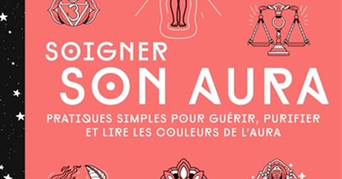 Soigner son aura : pratiques simples pour guérir, purifier et lire les ...