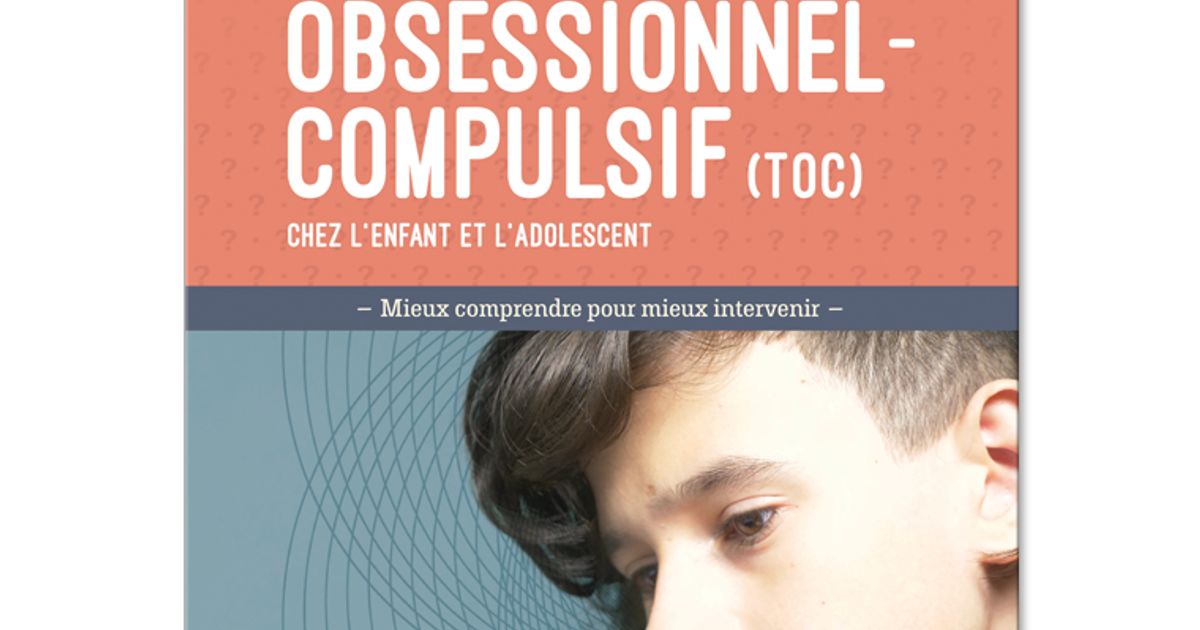 10 questions sur... Le TOC chez l'enfant et l'adolescent | Éditions ...