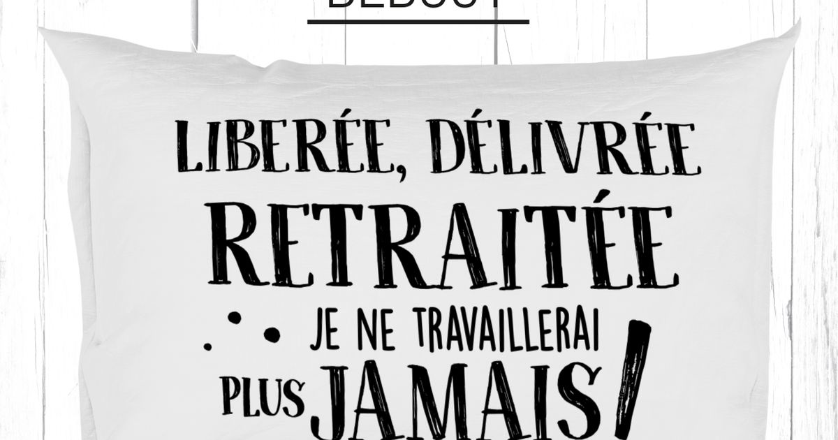 Taie d'oreiller « Libéré, délivrée, retraitée... je ne travaillerai ...